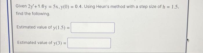 Solved iven 2y′+1.6y=5x,y(0)=0.4. Using Heun's method with a | Chegg.com