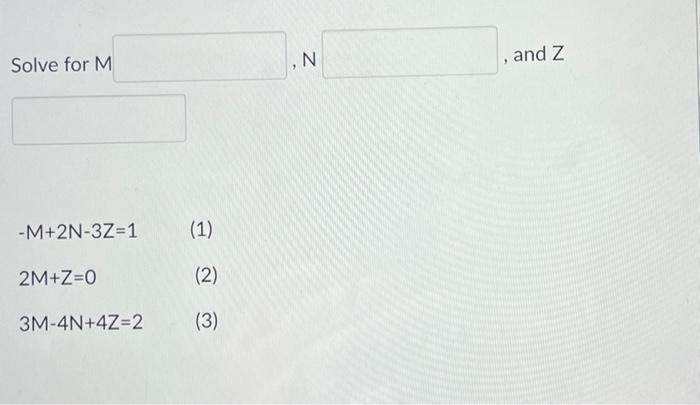 Solved −M+2N−3Z=1 (1) , and Z 2M+Z=0 3M−4N+4Z=2 | Chegg.com