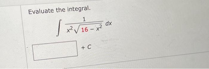 Solved Evaluate the integral. ∫x216−x21dx | Chegg.com