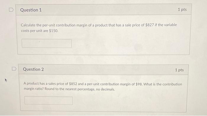 Solved Question 1 1 pts Calculate the per-unit contribution | Chegg.com