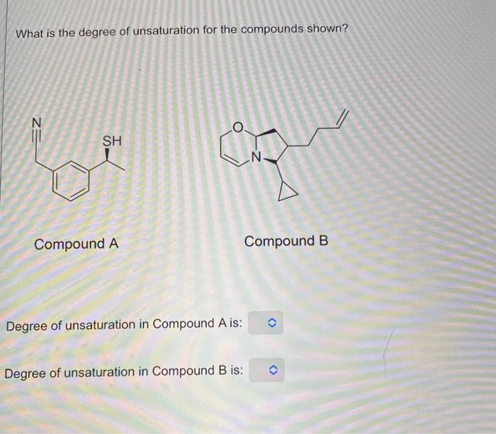 Solved What is the degree of unsaturation for the compounds | Chegg.com