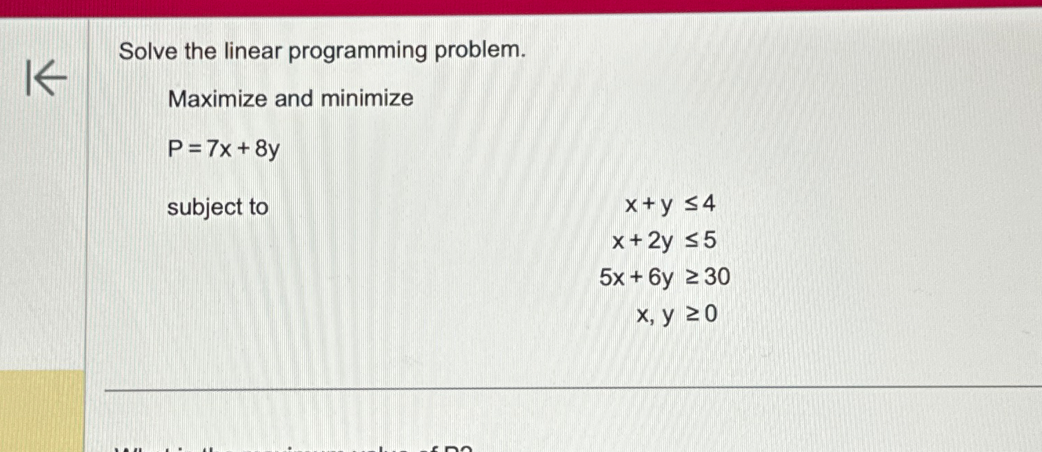 Solved Solve the linear programming problem.Maximize and | Chegg.com