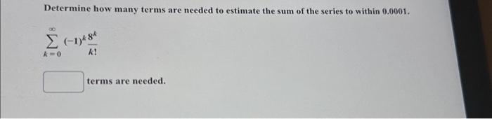 Solved Determine how many terms are needed to estimate the | Chegg.com
