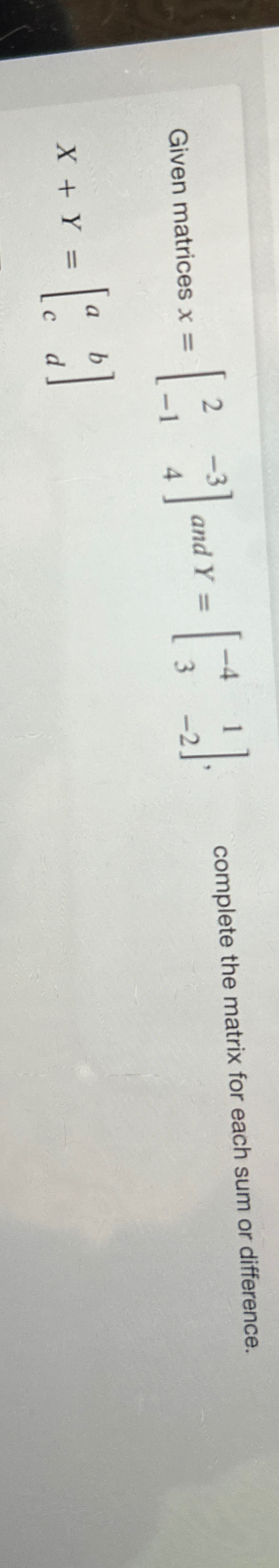 Solved Given matrices x=[2-3-14] ﻿and Y=[-413-2], ﻿complete | Chegg.com