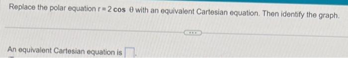 [Solved]: Replace the polar equation ( r=2 cos theta )