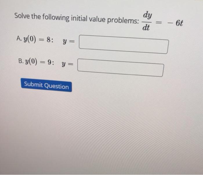 Solved Solve the following initial value problems: dy 6t dt | Chegg.com
