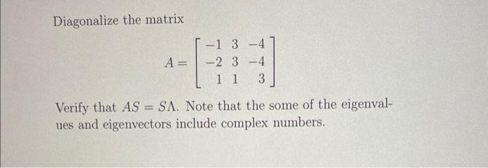 Solved Diagonalize the matrix A=⎣⎡−1−21331−4−43⎦⎤ Verify | Chegg.com