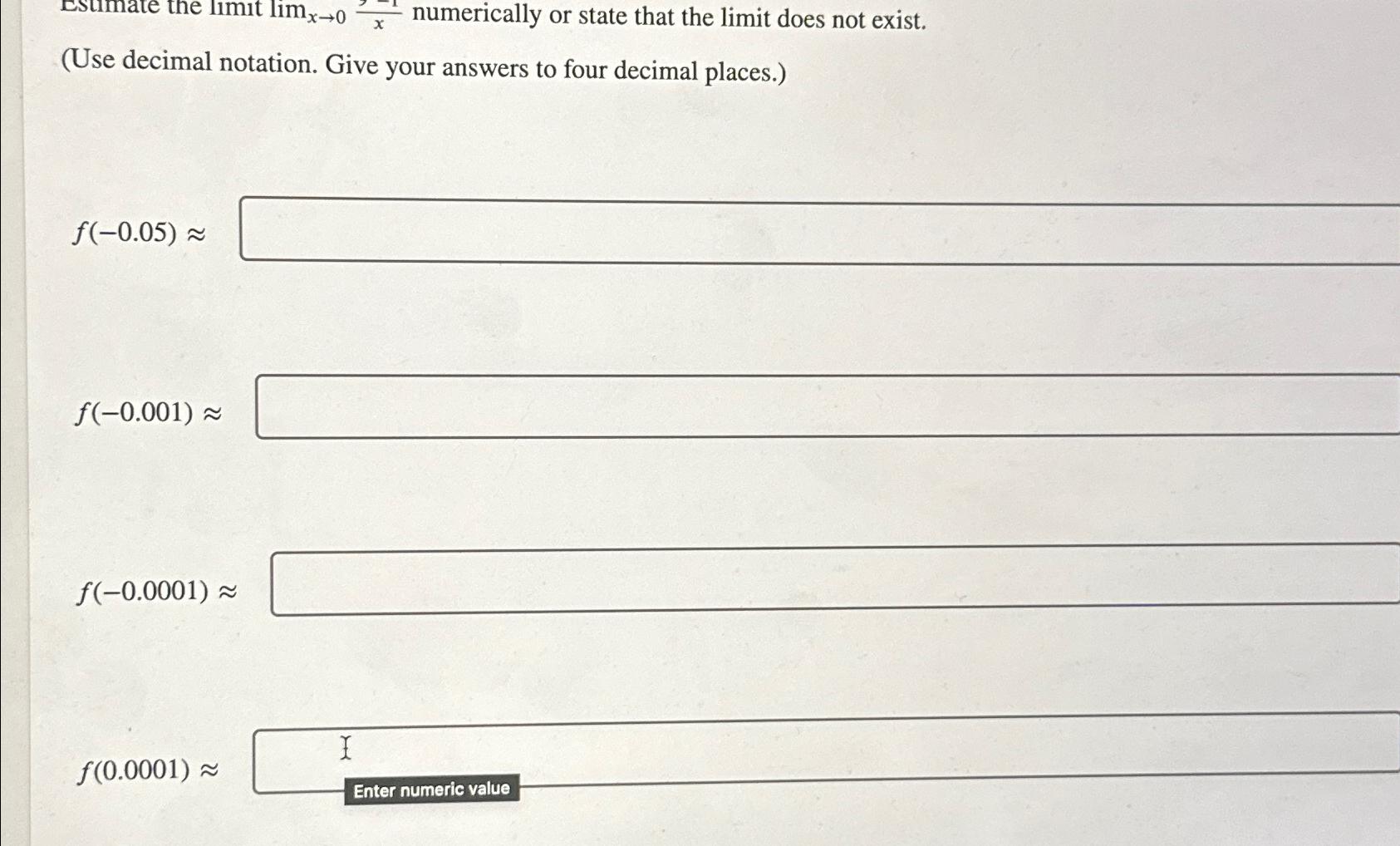 Solved Estimate the lim?itx→01x ﻿numerically or state that | Chegg.com