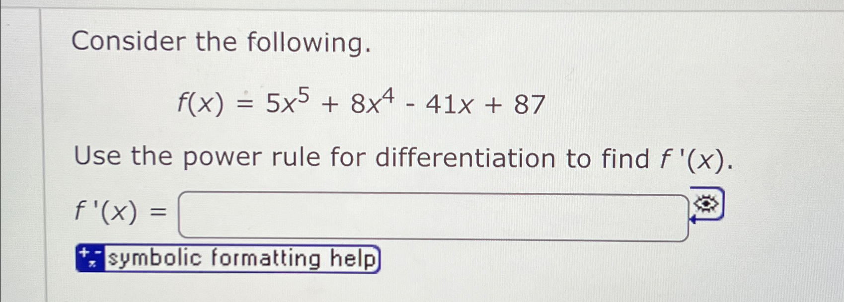 Solved Consider the following.f(x)=5x5+8x4-41x+87Use the | Chegg.com