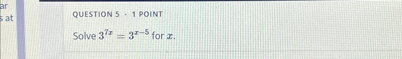 Solved QUESTION 5 - 1 POINTSolve 37x=3x-5 for x | Chegg.com Solved QUESTION 5 - 1 POINTSolve 37x=3x-5 for x | Chegg.com