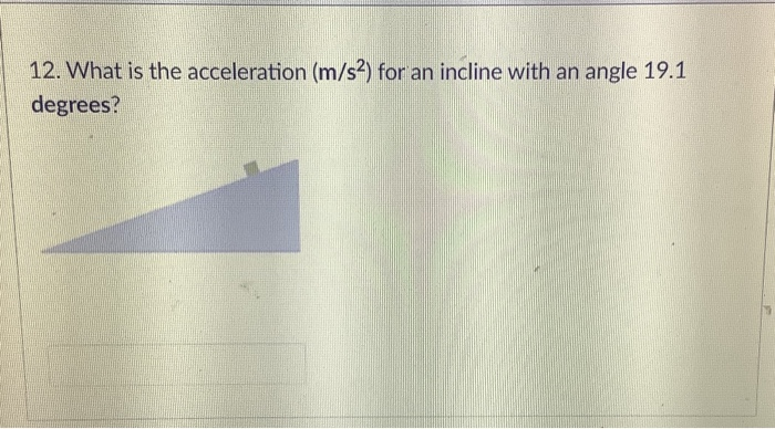 Solved 12. What is the acceleration (m/s) for an incline | Chegg.com