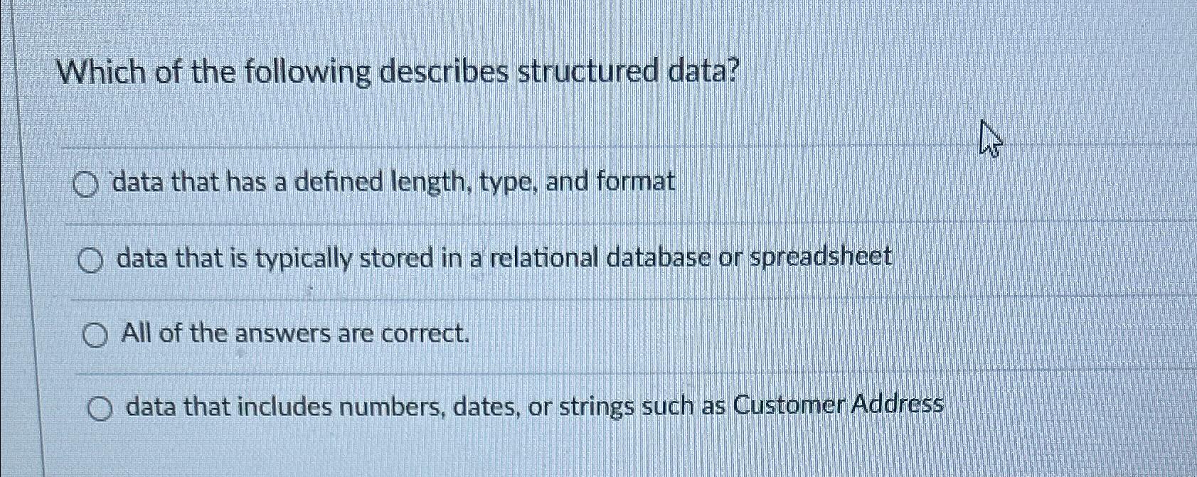 Solved Which of the following describes structured data?data | Chegg.com