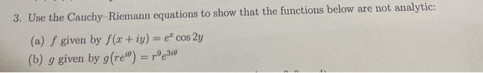 Solved 3. Use the Cauchy-Riemann equations to show that the | Chegg.com