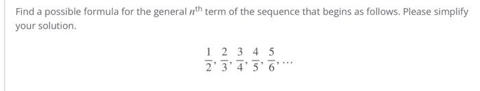 Solved Find a possible formula for the general nth term of | Chegg.com