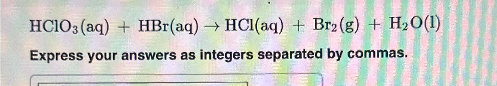 Solved HClO3(aq)+HBr(aq)→HCl(aq)+Br2(g)+H2O(l)Express your | Chegg.com