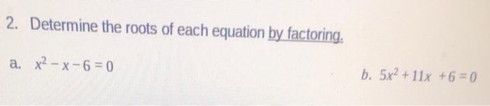 Solved 2. Determine the roots of each equation by factoring. | Chegg.com
