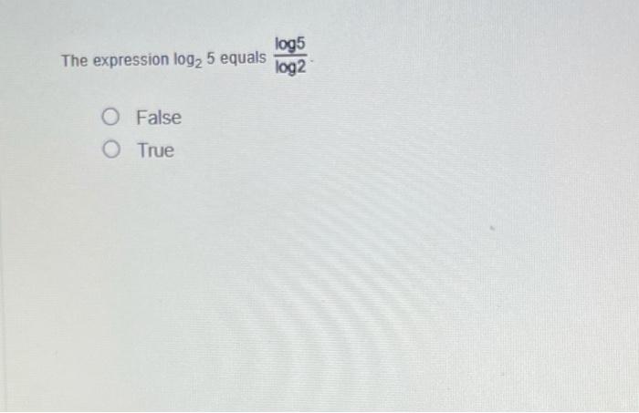 Solved The expression log 5 equals log5 log2 O False O True | Chegg.com