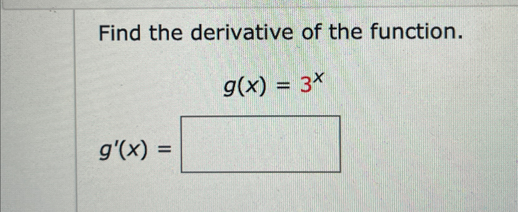 Solved Find the derivative of the function.g(x)=3xg'(x)= | Chegg.com