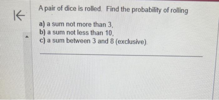 Solved A pair of dice is rolled. Find the probability of | Chegg.com