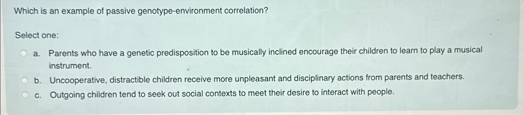 Solved Which is an example of passive genotype-environment | Chegg.com