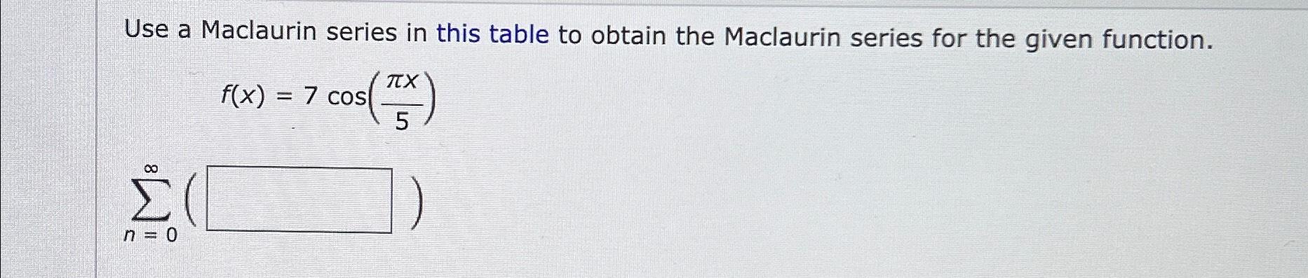 Solved Use a Maclaurin series in this table to obtain the | Chegg.com