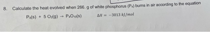 Solved 8. Calculate the heat evolved when 266. g of white | Chegg.com