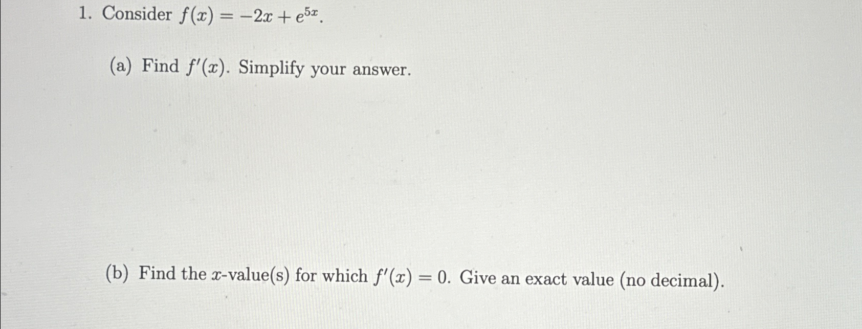 Solved Consider f(x)=-2x+e5x.(a) ﻿Find f'(x). ﻿Simplify your | Chegg.com