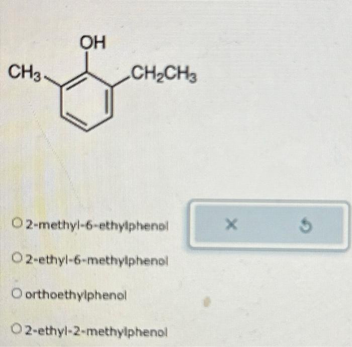 Solved 2-methyl-6-ethylphenol 2-ethyl-6-methylphenol | Chegg.com