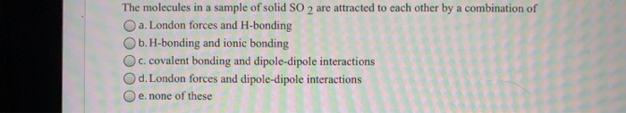 Solved The molecules in a sample of solid SO2 are attracted | Chegg.com