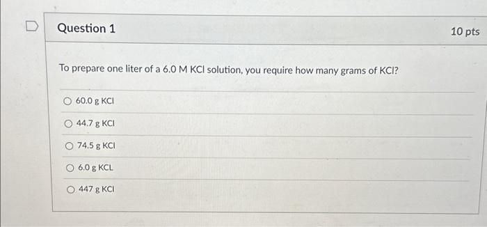 Solved Question 1 To prepare one liter of a 6.0 M KCI | Chegg.com