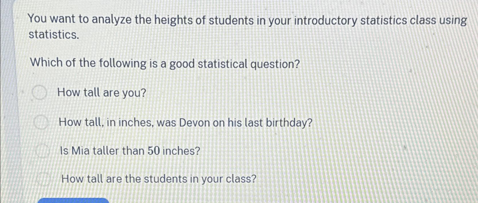 Solved You want to analyze the heights of students in your | Chegg.com