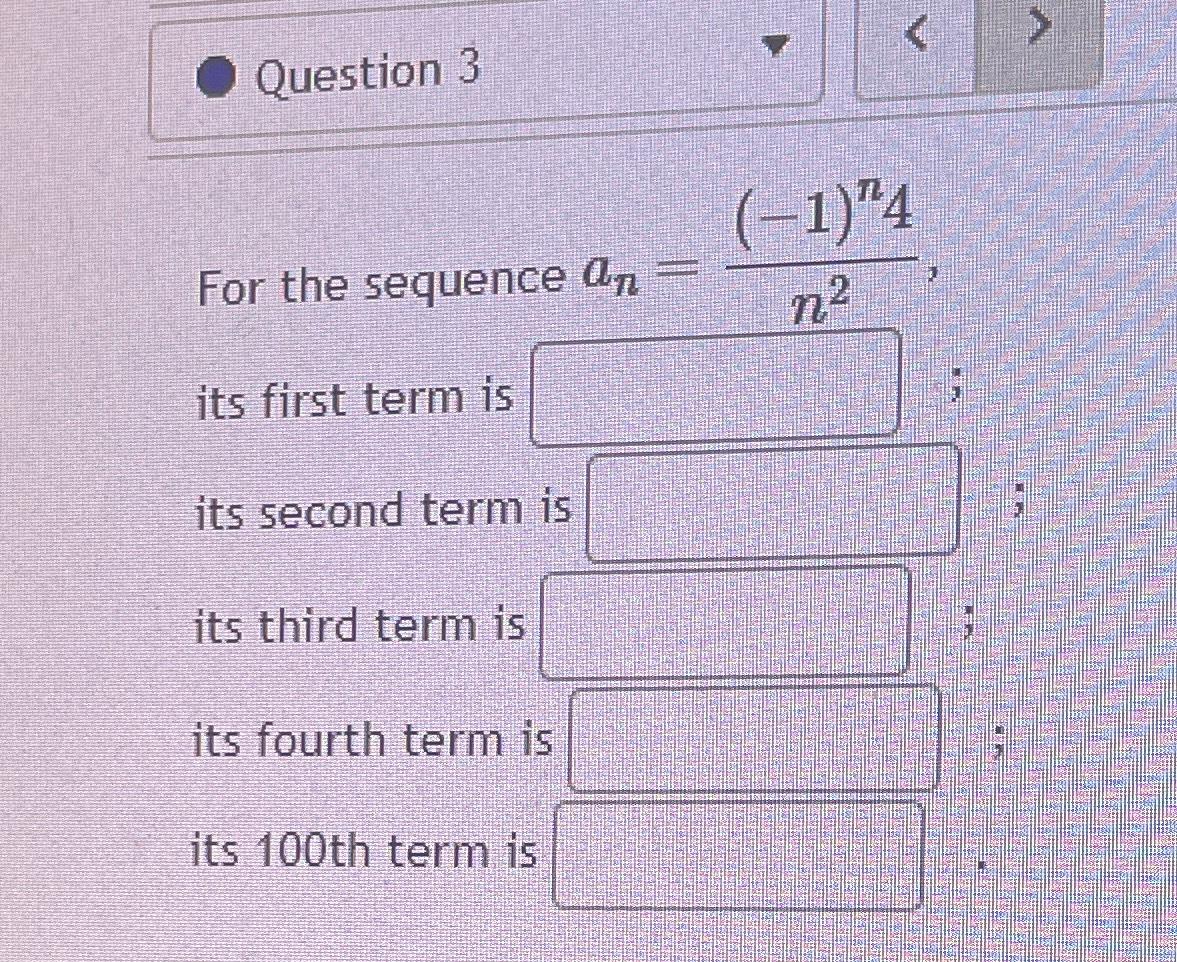 Solved Question 3For the sequence an=(-1)n4n2 ﻿its first | Chegg.com