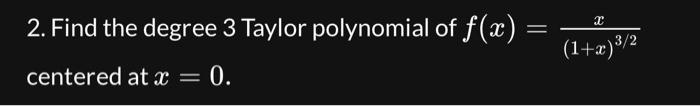 Solved 2. Find the degree 3 Taylor polynomial of | Chegg.com