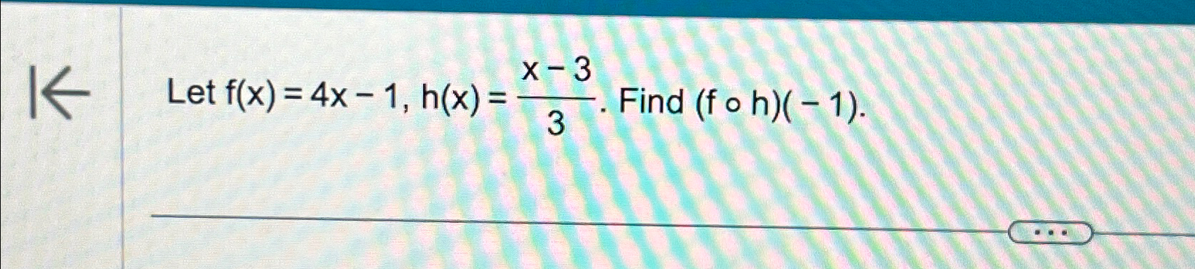 Solved Let f(x)=4x-1,h(x)=x-33. ﻿Find (f@h)(-1). | Chegg.com
