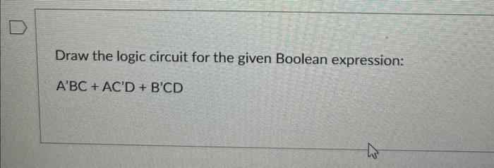 Solved Draw the logic circuit for the given Boolean | Chegg.com