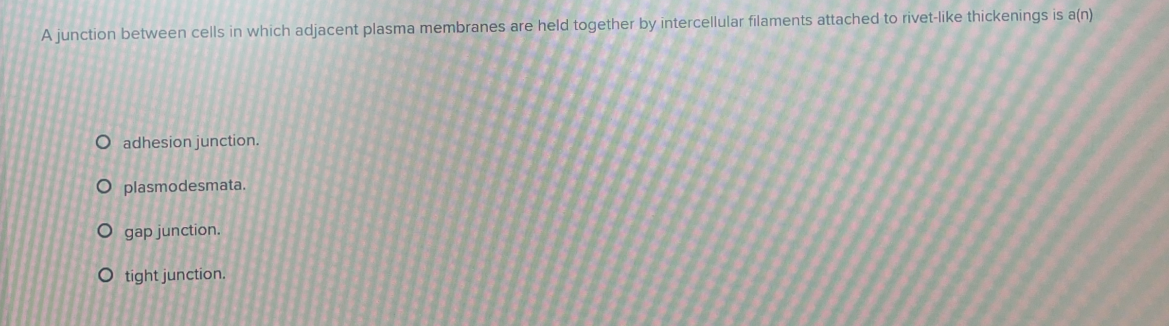 A junction between cells in which adjacent plasma | Chegg.com