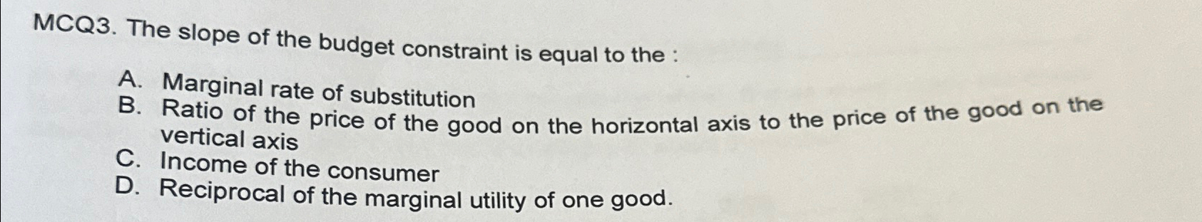 Solved MCQ3. ﻿The slope of the budget constraint is equal to | Chegg.com