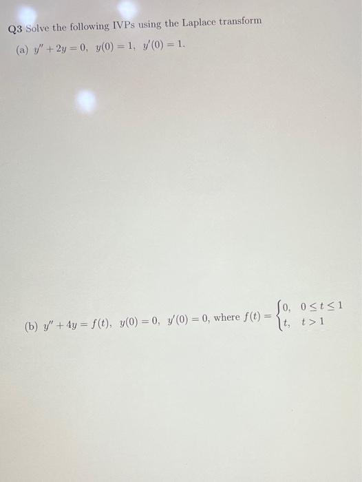 Solved Q3 Solve the following IVPs using the Laplace | Chegg.com