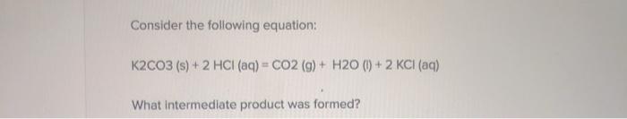 Solved Consider the following equation: K2CO3 (s) + 2 HCl | Chegg.com