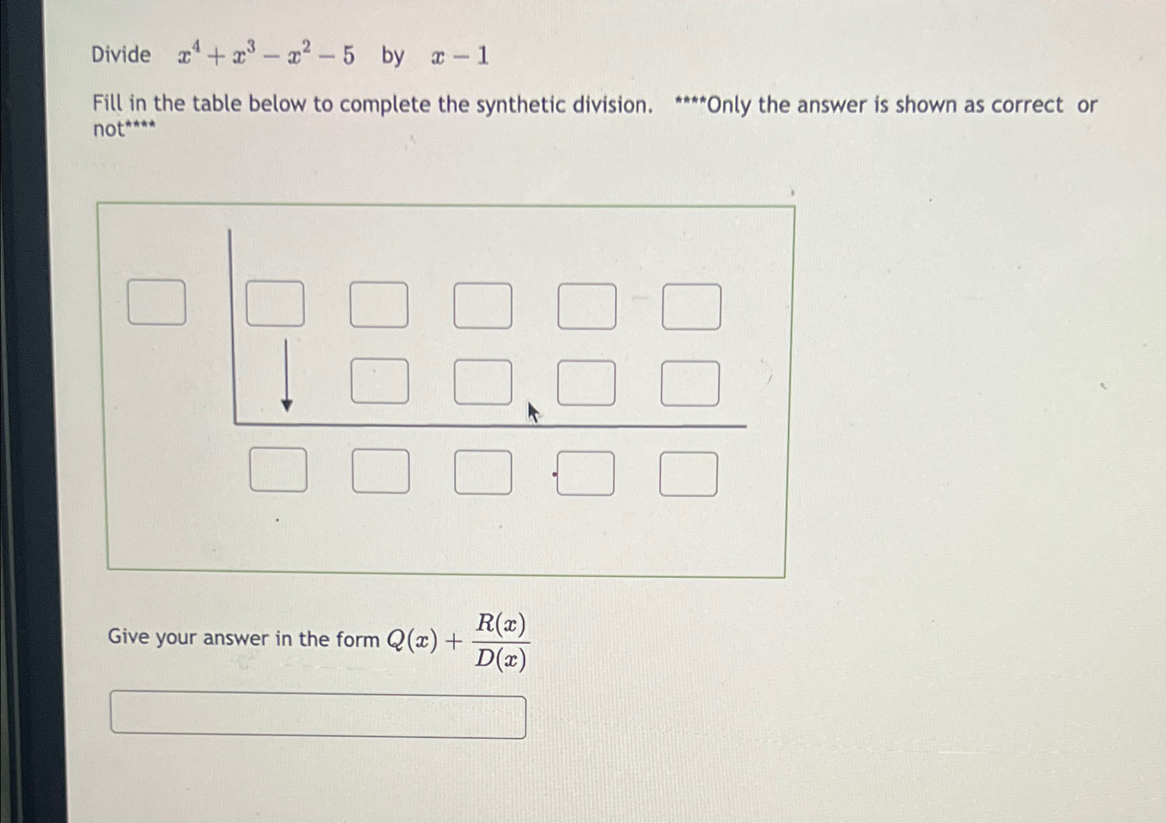 Solved Divide x4+x3-x2-5 ﻿by x-1Fill in the table below to | Chegg.com