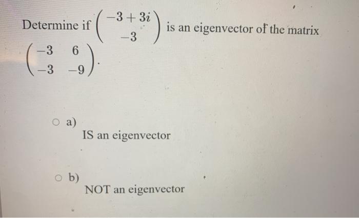 Solved Determine if -3 + 3i -3 is an eigenvector of the | Chegg.com