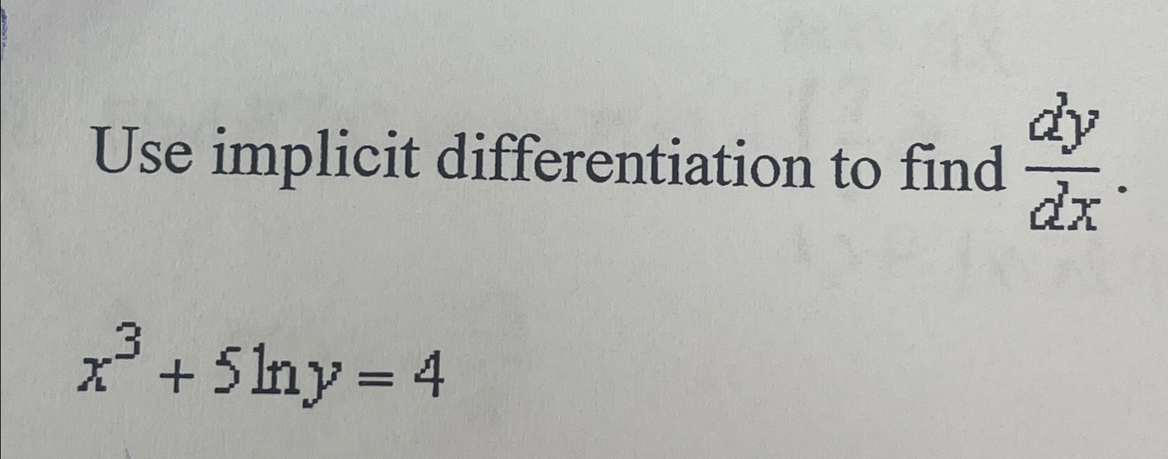 Solved Use implicit differentiation to find dydx.x3+5lny=4 | Chegg.com