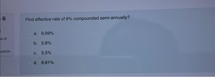 Solved Find effective rate of 6% compounded semi-annually? | Chegg.com