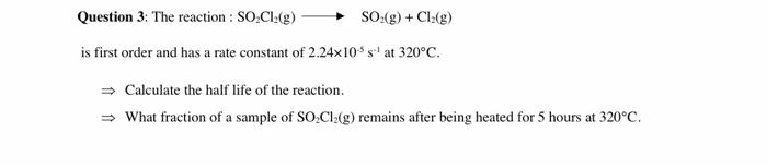 Solved Question 3: The reaction: SO2Cl2( g) SO2( g)+Cl2( g) | Chegg.com