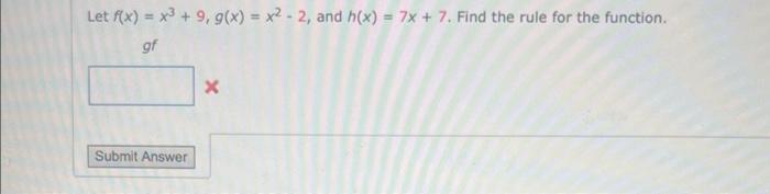 Solved Let f(x)=x3+9,g(x)=x2−2, and h(x)=7x+7. Find the rule | Chegg.com
