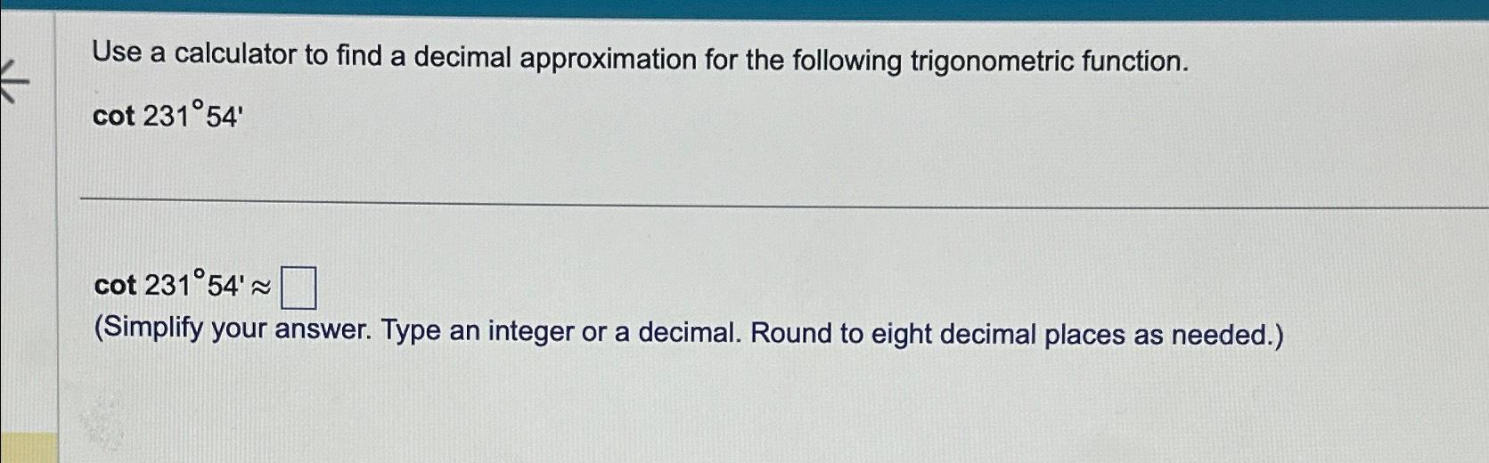 Solved Use a calculator to find a decimal approximation for | Chegg.com