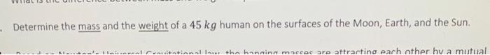 Solved Determine the mass and the weight of a 45 kg human on | Chegg.com