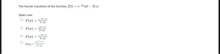 Solved The Fourier transform of the function f(t)=e−2tu(t−3) | Chegg.com