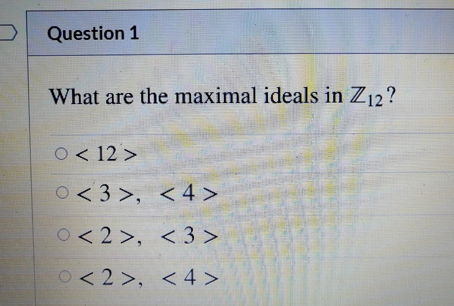 Solved Question 1 What are the maximal ideals in Z12? 0 | Chegg.com