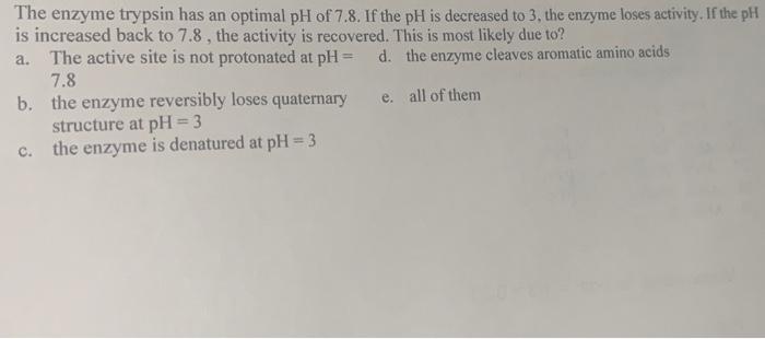 Solved The enzyme trypsin has an optimal pH of 7.8. If the | Chegg.com